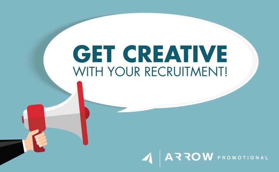 Get Creative With Your Recruitment - Arrow Promotional